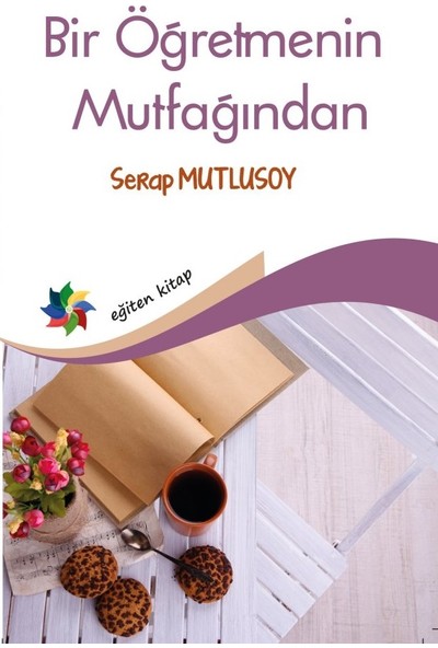 Bir Öğretmenin Mutfağından - Serap Mutlusoy Bir Öğretmenin Mutfağından - Serap Mutlusoy