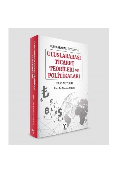 Uluslararası İktisat İ Uluslararası Ticaret Teorileri ve Politikaları - Nurdan Aslan