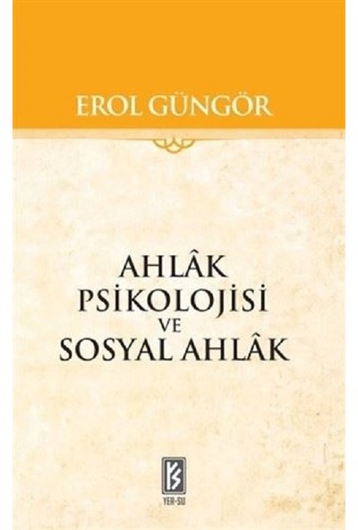 Ahlak Psikolojisi ve Sosyal Ahlak - Erol Güngör