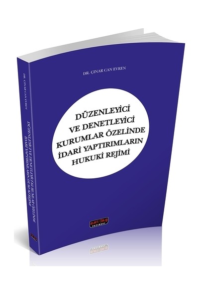 Düzenleyici ve Denetleyici Kurumlar Özelinde İdari Yaptırımların Hukuki Rejimi - Çınar Can Evren Düzenleyici ve Denetleyici Kurumlar Özelinde İdari Yaptırımların Hukuki Rejimi - Çınar Can Evren