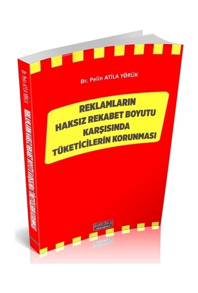 Reklamların Haksız Rekabet Boyutu Karşısında Tüketicilerin Korunması - Pelin Atila Yörük
