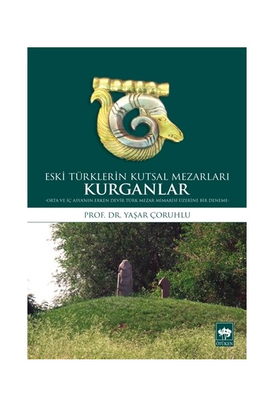 Eski Türklerin Kutsal Mezarları Kurganlar-Yaşar Çoruhlu Eski Türklerin Kutsal Mezarları Kurganlar-Yaşar Çoruhlu