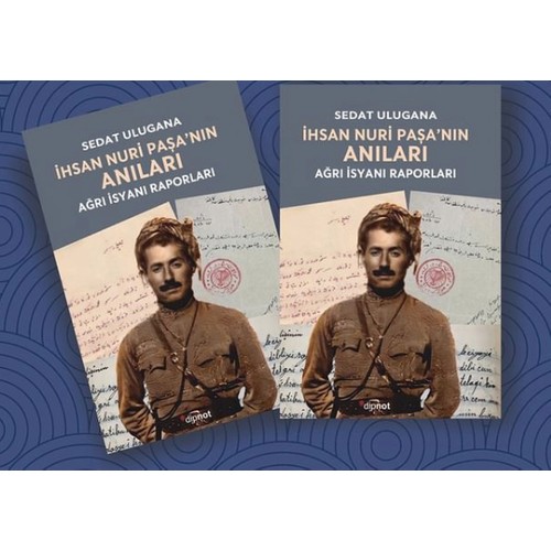 İhsan Nuri Paşa’nın Anıları Ağrı İsyanı Raporları - Sedat Kitabı