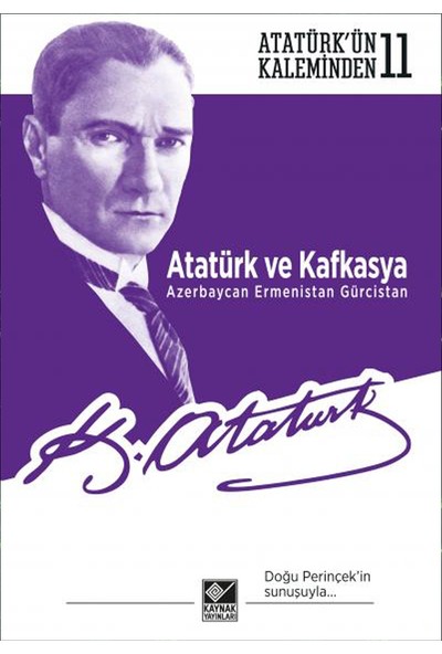 Atatürk ve Kafkasya (Azerbaycan Ermenistan Gürcistan) - Mustafa Kemal Atatürk Atatürk ve Kafkasya (Azerbaycan Ermenistan Gürcistan) - Mustafa Kemal Atatürk