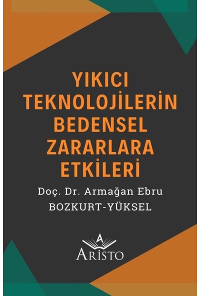 Teknoloji, Sağlık ve Hukuk - Yıkıcı Teknolojilerin Bedensel Zararlara Etkileri - Armağan Ebru Bozkurt Yüksel Teknoloji, Sağlık ve Hukuk - Yıkıcı Teknolojilerin Bedensel Zararlara Etkileri - Armağan Ebru Bozkurt Yüksel