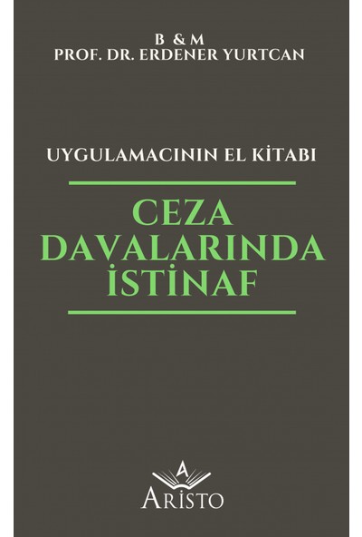 Ceza Davalarında Istinaf - Uygulamacının El Kitabı - Erdener Yurtcan
