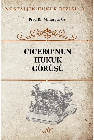Cicero'nun Hukuk Görüşü - Turgut Öz