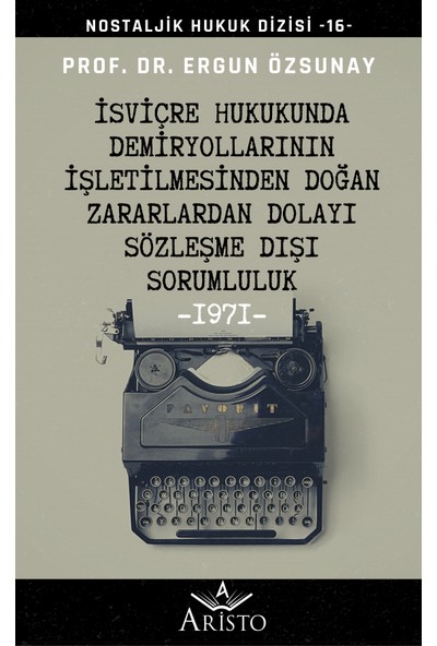 Isviçre Hukukunda Demiryollarının Işletilmesinden Doğan Zararlardan Dolayı Sözleşme Dışı Sorumluluk - Ergun Özsunay