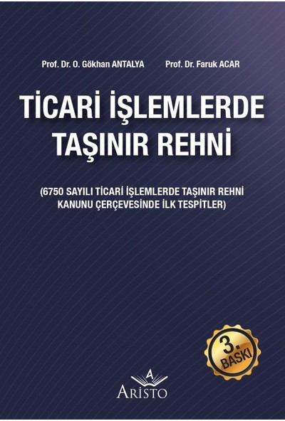 Ticari Işlemlerde Taşınır Rehni 3. Baskı - O. Gökhan Antalya - Faruk Acar