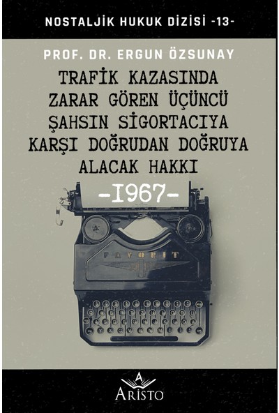 Trafik Kazasında Zarar Gören Üçüncü Şahsın Sigortacıya Karşı Doğrudan Doğruya Alacak Hakkı - Ergun Özsunay