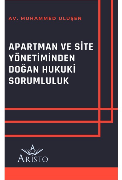 Apartman ve Site Yönetiminden Doğan Hukuki Sorumluluk - Muhammed Uluşen Apartman ve Site Yönetiminden Doğan Hukuki Sorumluluk - Muhammed Uluşen
