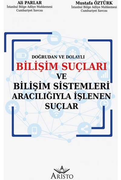Bilişim Suçları ve Bilişim Sistemleri Aracılığıyla Işlenen Suçlar - Ali Parlar - Mustafa Öztürk Bilişim Suçları ve Bilişim Sistemleri Aracılığıyla Işlenen Suçlar - Ali Parlar - Mustafa Öztürk