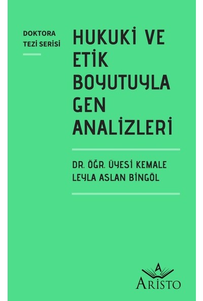 Hukuki ve Etik Boyutuyla Gen Analizleri - Kemale Leyla Aslan Bingöl