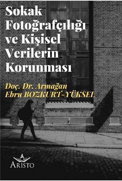 Sokak Fotoğrafçılığı ve Kişisel Verilerin Korunması - Armağan Ebru Bozkurt Yüksel
