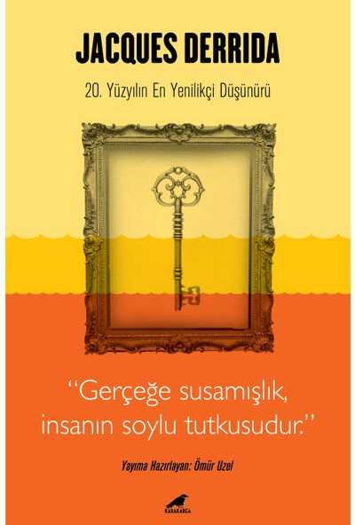 Jacques Derrida - Gerçeğe Susamışlık İnsanın Soylu Tutkusudur - Ömür Uzel