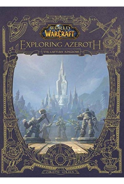 World of Warcraft: Exploring Azeroth - The Eastern Kingdoms - Christie Golden World of Warcraft: Exploring Azeroth - The Eastern Kingdoms - Christie Golden