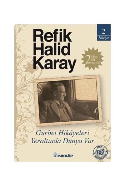 Gurbet Hikayeleri - Yeraltında Dünya Var (İki Kitap Bir Arada) - Refik Halid Karay Gurbet Hikayeleri - Yeraltında Dünya Var (İki Kitap Bir Arada) - Refik Halid Karay
