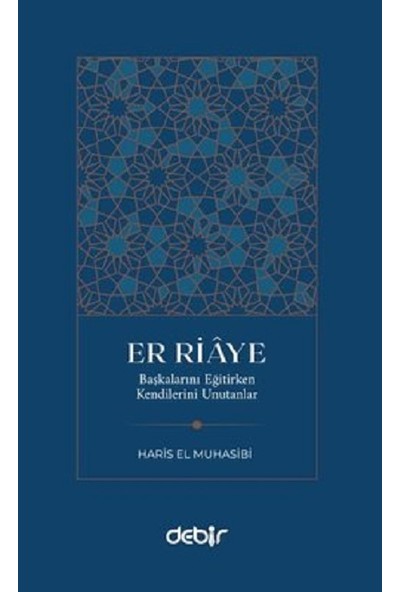 Er Riaye - Başkalarını Eğitirken Kendilerini Unutanlar - Haris El Muhasibi Er Riaye - Başkalarını Eğitirken Kendilerini Unutanlar - Haris El Muhasibi