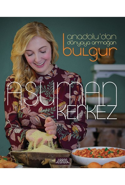 Anadolu’dan Dünyaya Armağan Bulgur - Asuman Kerkez