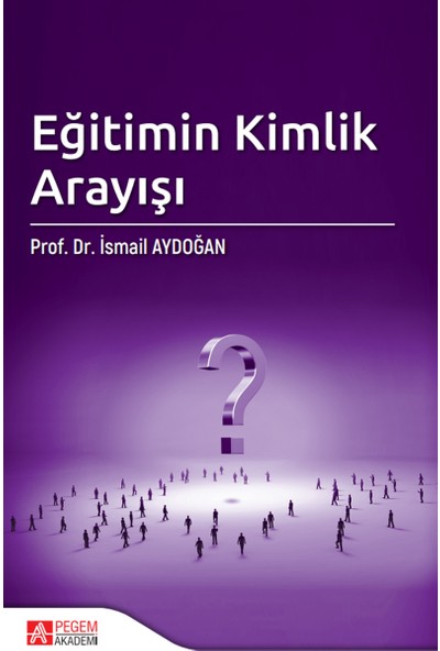 Eğitimin Kimlik Arayışı - İsmail Aydoğan Eğitimin Kimlik Arayışı - İsmail Aydoğan