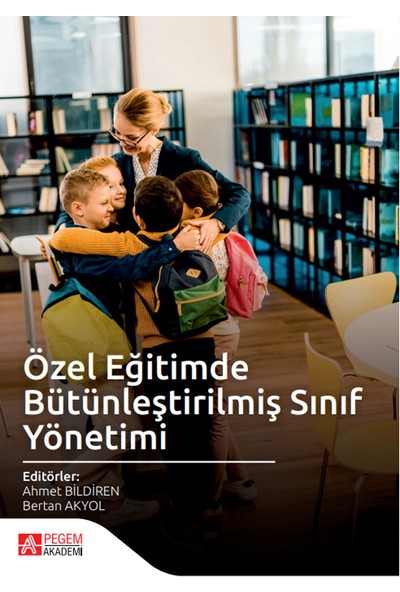 Özel Eğitimde Bütünleştirilmiş Sınıf Yönetimi - Gamze Alak - Ceyhun Servi Özel Eğitimde Bütünleştirilmiş Sınıf Yönetimi - Gamze Alak - Ceyhun Servi
