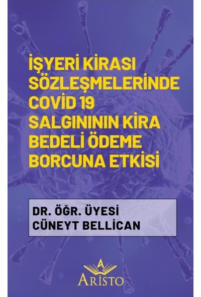 İşyeri Kirası Sözleşmelerinde Covid 19 Salgınının Kira Bedeli Ödeme Borcuna Etkisi - Cüneyt Bellican