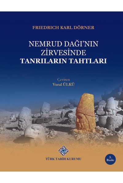 Nemrud Dağı'nın Zirvesinde Tanrıların Tahtları - Friedrich Karl Dörner Nemrud Dağı'nın Zirvesinde Tanrıların Tahtları - Friedrich Karl Dörner