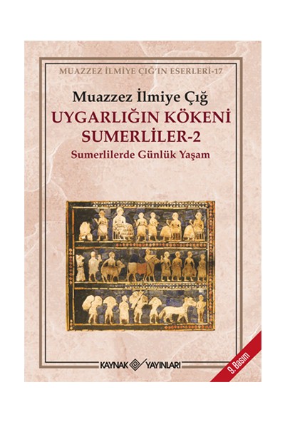 Uygarlığın Kökeni Sumerliler-2: Sumerlilerde Günlük Yaşam - Muazzez İlmiye Çığ