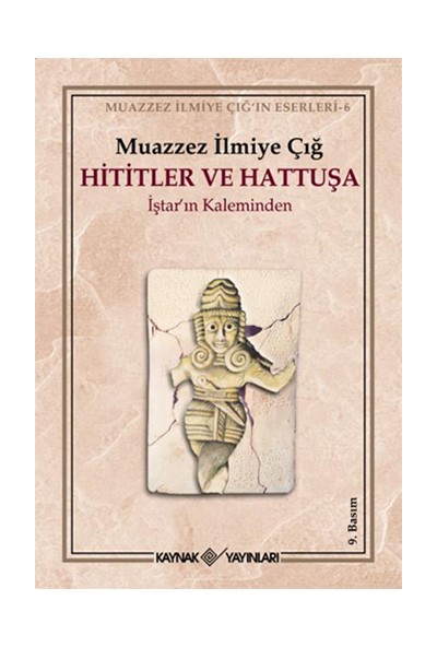 Hititler ve Hattuşa İştar’ın Kaleminden - Muazzez İlmiye Çığ
