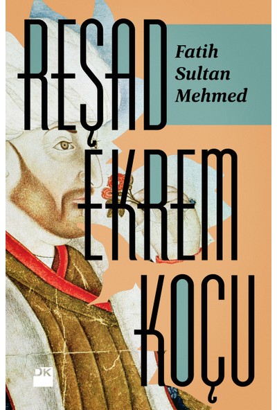 Fatih Sultan Mehmed - Reşad Ekrem Koçu Fatih Sultan Mehmed - Reşad Ekrem Koçu