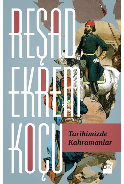 Tarihimizde Kahramanlar - Reşad Ekrem Koçu Tarihimizde Kahramanlar - Reşad Ekrem Koçu