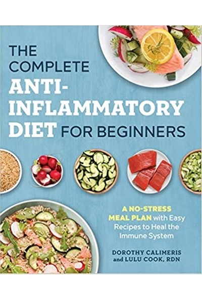 The Complete Anti-Inflammatory Diet For Beginners: A No-Stress Meal Plan With Easy Recipes To Heal The Immune System The Complete Anti-Inflammatory Diet For Beginners: A No-Stress Meal Plan With Easy Recipes To Heal The Immune System