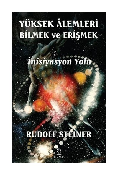 Yüksek Âlemleri Bilmek Ve Erişmek - Rudolf Steiner