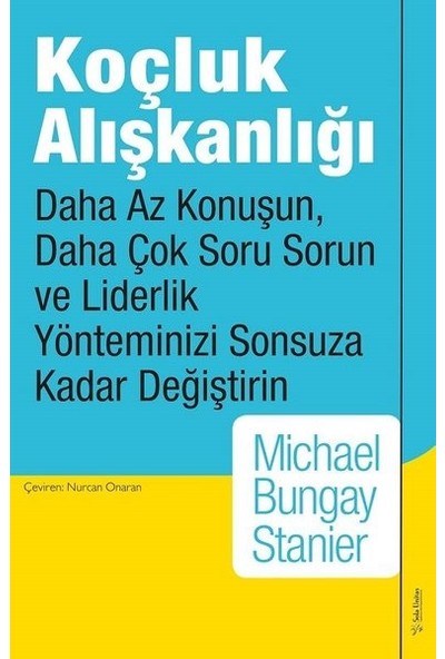 Koçluk Alışkanlığı - Michael Bungay Stanier Koçluk Alışkanlığı - Michael Bungay Stanier