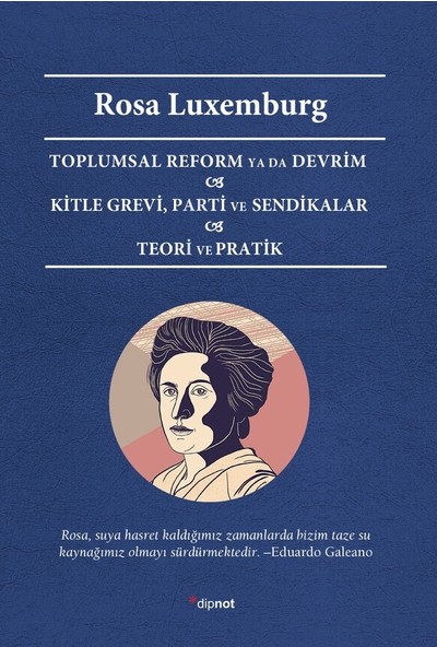 Toplumsal Reform Ya Da Devrim Kitle Grevi, Parti Ve Sendikalar Teori Ve Pratik - Rosa Luxemburg Toplumsal Reform Ya Da Devrim Kitle Grevi, Parti Ve Sendikalar Teori Ve Pratik - Rosa Luxemburg