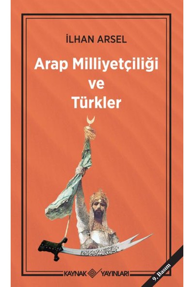 Arap Milliyetçiliği Ve Türkler - İlhan Arsel