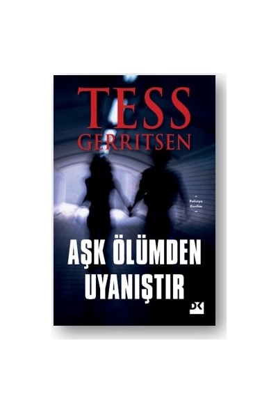 Aşk Ölümden Uyanıştır - Tess Gerritsen Aşk Ölümden Uyanıştır - Tess Gerritsen