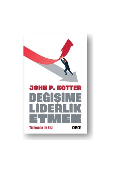 Değişime Liderlik Etmek - John P. Kotter Değişime Liderlik Etmek - John P. Kotter