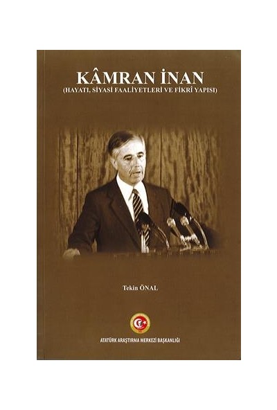 Kâmran Inan (Hayatı, Siyasi Faaliyetleri ve Fikri Yapısı) - Tekin Önal
