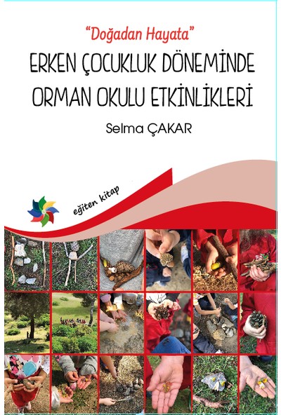 Erken Çocukluk Döneminde Orman Okulu Etkinlikleri Doğadan Hayata - Selma Çakar Erken Çocukluk Döneminde Orman Okulu Etkinlikleri Doğadan Hayata - Selma Çakar
