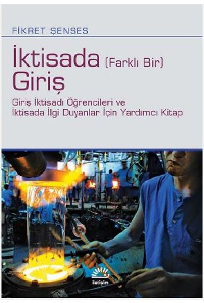 İktisada (Farklı Bir) Giriş :Giriş İktisadı Öğrencileri Ve İktisada İlgi Duyanlar İçin Yardımcı Kitap İktisada (Farklı Bir) Giriş :Giriş İktisadı Öğrencileri Ve İktisada İlgi Duyanlar İçin Yardımcı Kitap