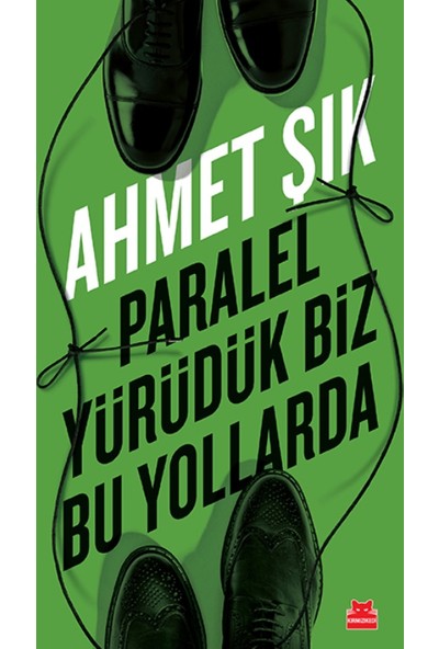 Paralel Yürüdük Biz Bu Yollarda - Ahmet Şık
