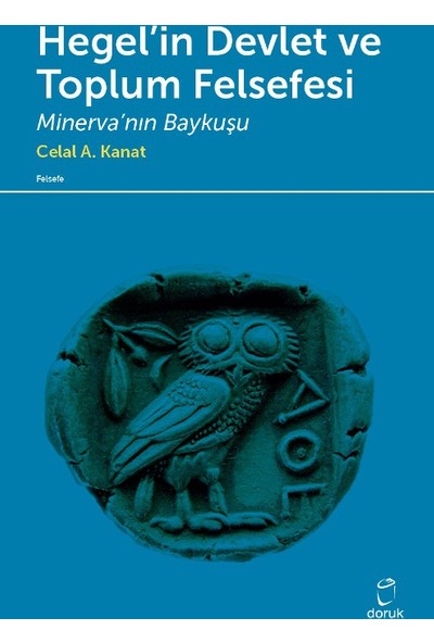 Hegel’in Devlet Ve Toplum Felsefesi Minerva’nın Baykuşu Hegel’in Devlet Ve Toplum Felsefesi Minerva’nın Baykuşu