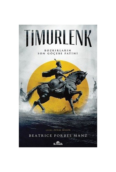 Timurlenk - Bozkırların Son Göçebe Fatihi - Beatrice Forbes Manz Timurlenk - Bozkırların Son Göçebe Fatihi - Beatrice Forbes Manz