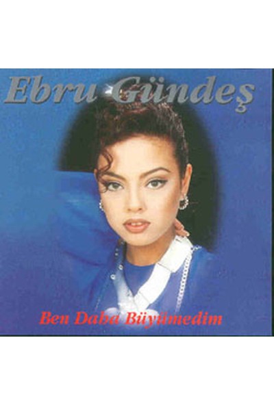 Ebru Gündeş - Ben Daha Büyümedim CD