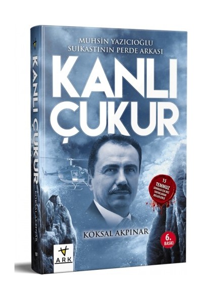 Kanlı Çukur Muhsin Yazıcıoğlu Suikastının Perde Arkası Köksal Akpınar Ark Kitapları Yay