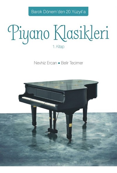 Barok Dönem’den 20. Yüzyıl’a Piyano Klasikleri 1. Kitap Barok Dönem’den 20. Yüzyıl’a Piyano Klasikleri 1. Kitap