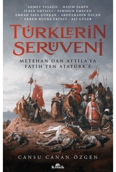 Türklerin Serüveni: Metehan'dan Atilla'ya Fatih'ten Atatürk' - Cansu Canan Özgen Türklerin Serüveni: Metehan'dan Atilla'ya Fatih'ten Atatürk' - Cansu Canan Özgen