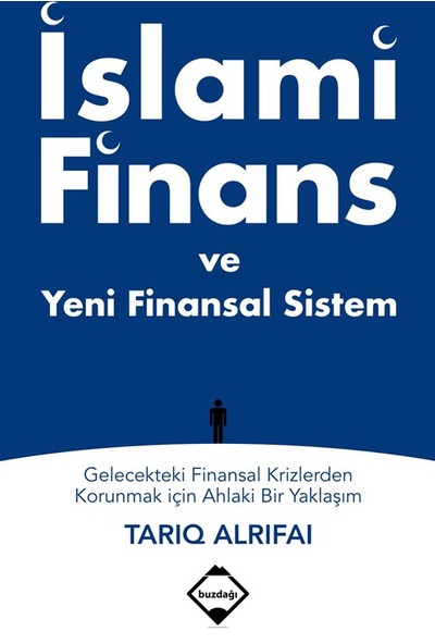 İslami Finans Ve Yeni Finansal Sistem: Gelecekteki FinansalKrizlerden Korunmak İçin Ahlaki Bir Yaklaşım İslami Finans Ve Yeni Finansal Sistem: Gelecekteki FinansalKrizlerden Korunmak İçin Ahlaki Bir Yaklaşım