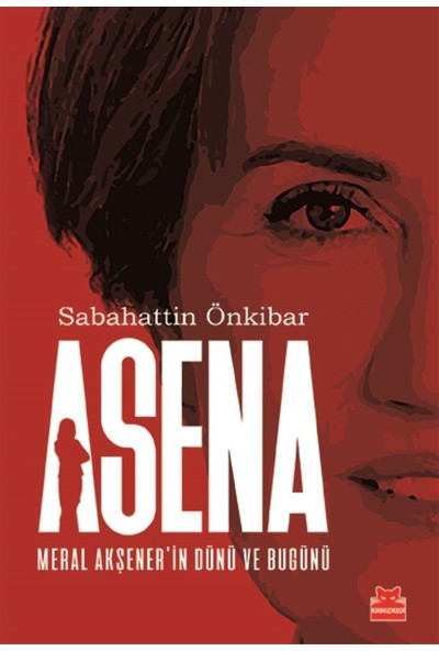 Asena Meral Akşener’in Dünü ve Bugünü - Sabahattin Önkibar Asena Meral Akşener’in Dünü ve Bugünü - Sabahattin Önkibar